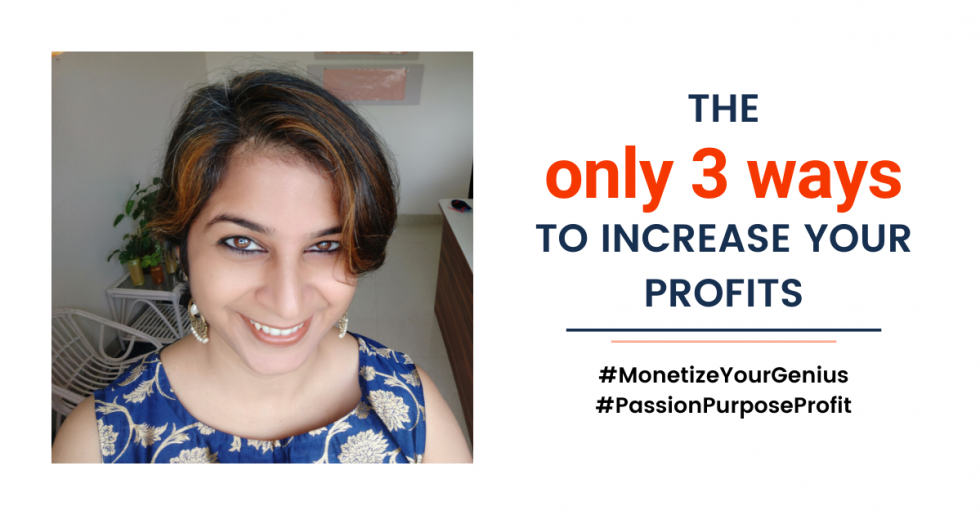 The ONLY 3 ways to increase your profits - Richa Jain