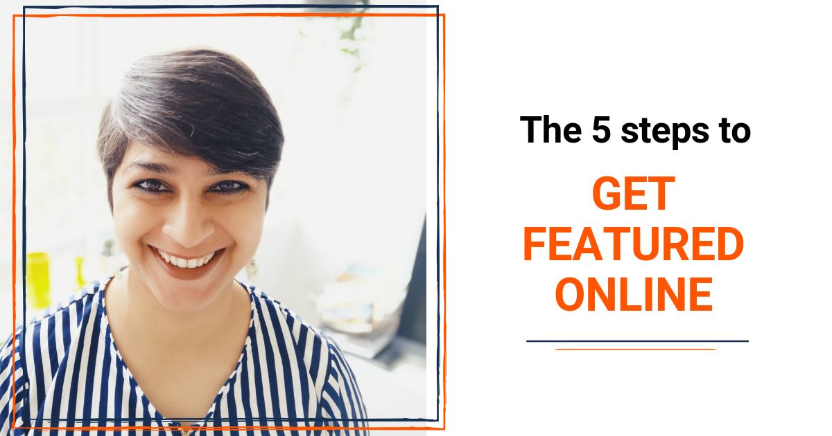 The 5 Step Process To Get Featured Online - Richa Jain